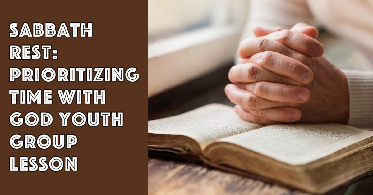 Sabbath Rest Prioritizing Time With God Youth Group Lesson Exodus 20 8