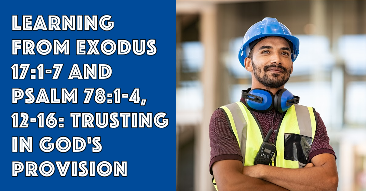 Learning From Exodus 17 1 7 And Psalm 78 1 4 12 16 Trusting In God S