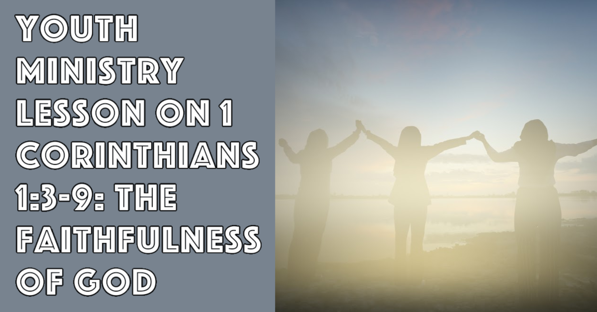 Youth Ministry Lesson on 1 Corinthians 1:3-9: The Faithfulness of God ...