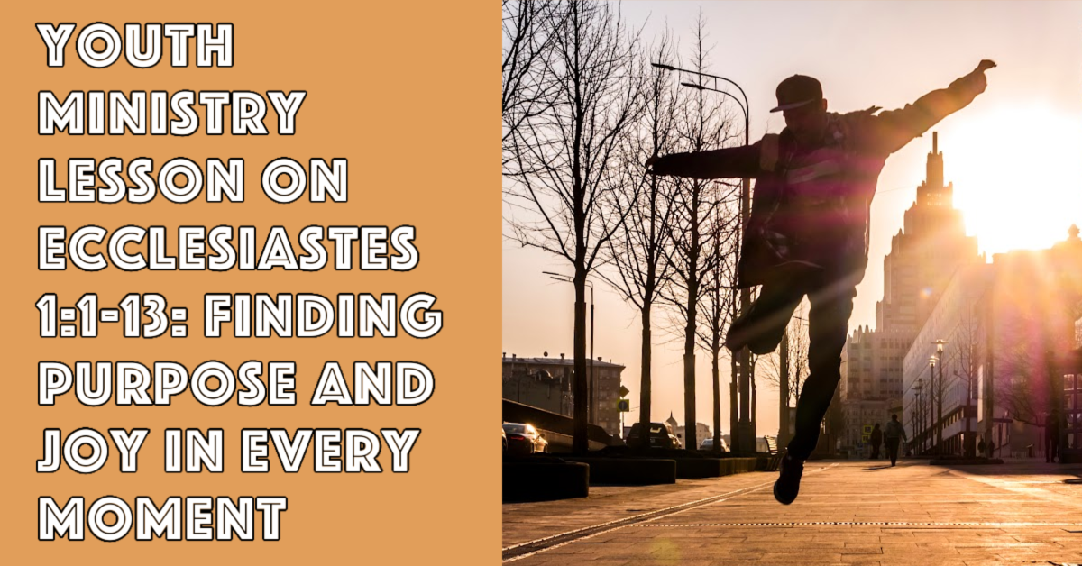 Youth Ministry Lesson on Ecclesiastes 1:1-13: Finding Purpose and Joy ...