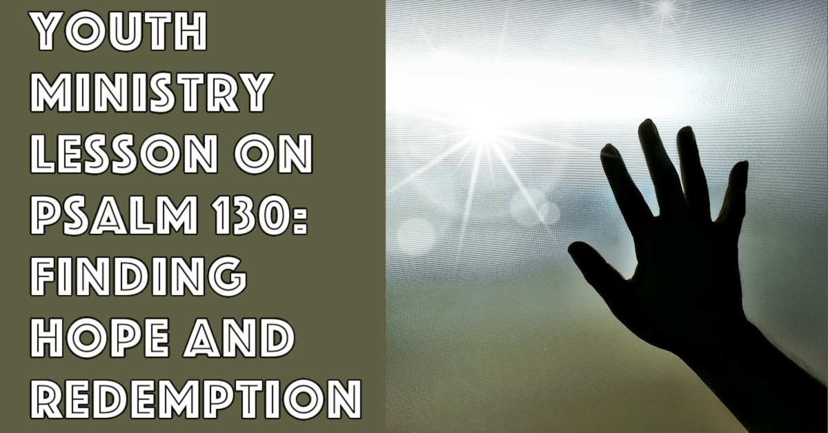 Youth Ministry Lesson on Psalm 130: Finding Hope and Redemption - Youth ...