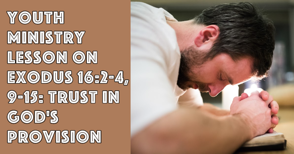 Youth Ministry Lesson on Exodus 16:2-4, 9-15: Trust in God's Provision ...