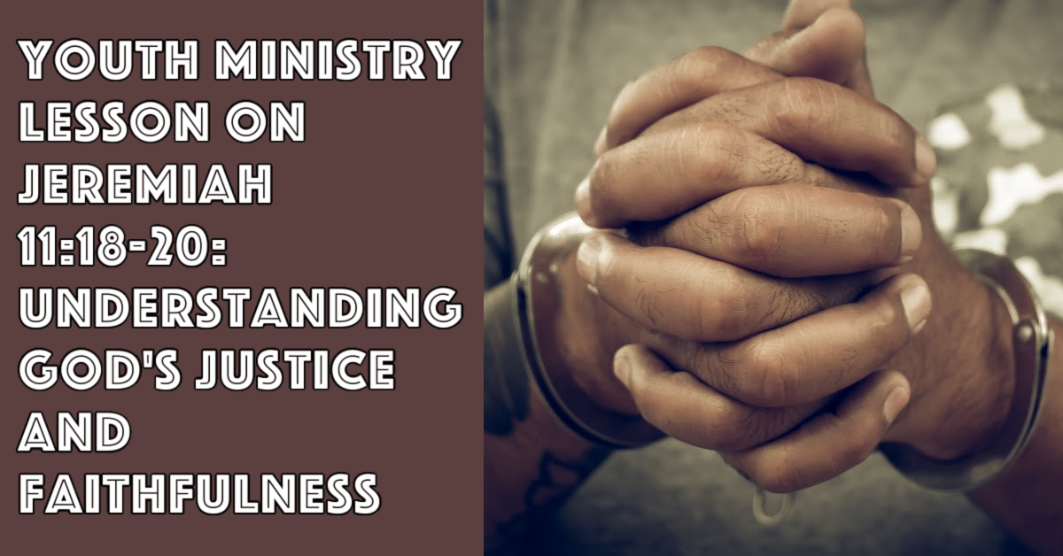 Youth Ministry Lesson on Jeremiah 11:18-20: Understanding God's Justice ...