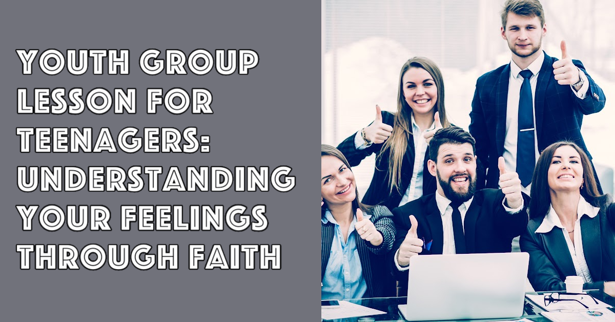 Youth Group Lesson For Teenagers: Understanding Your Feelings Through ...