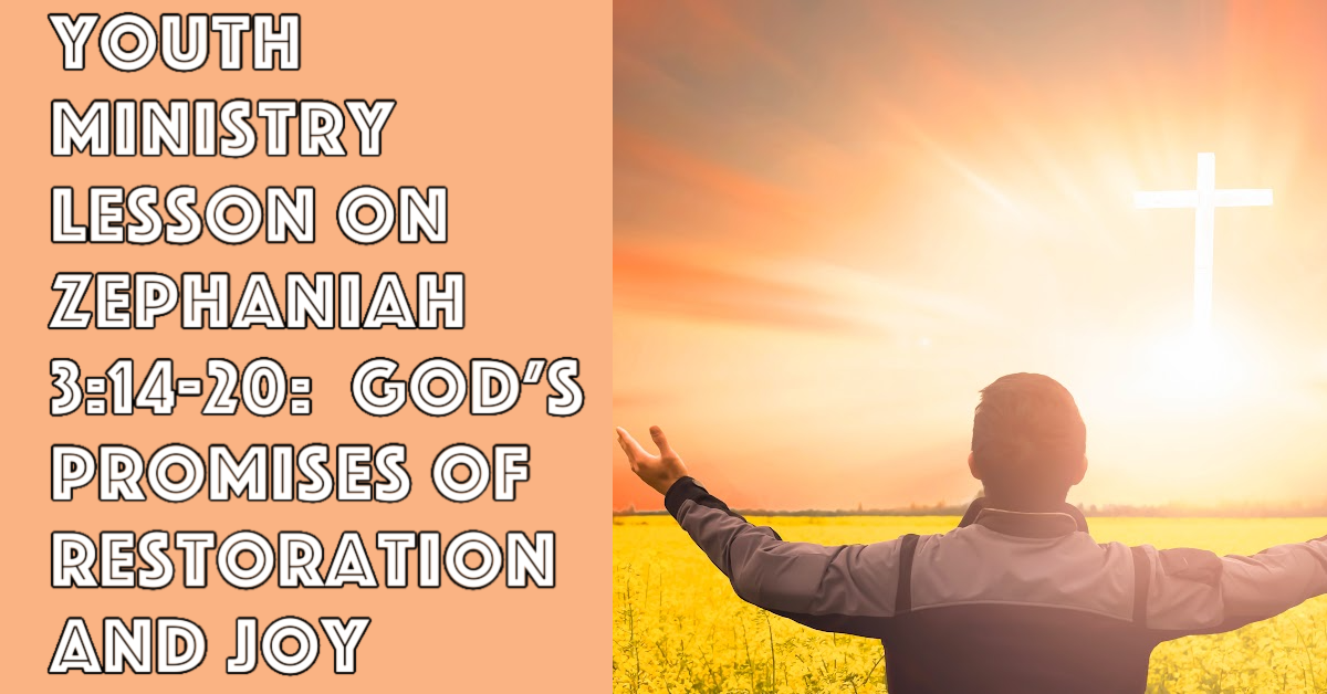 Youth Ministry Lesson on Zephaniah 3:14-20: God’s Promises of ...