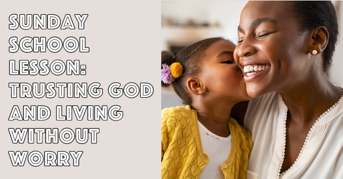 Sunday School Lesson: Trusting God and Living Without Worry - Luke 12:13-34 - Youth Group Ministry